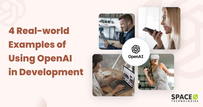 4 Real-world Examples of Using OpenAI in Development