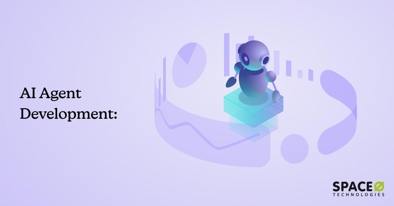 AI Agent Development Guide: Key Steps And Types Of Agents